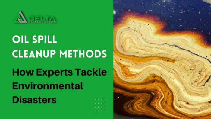 Oil Spill Cleanup Methods: How Experts Tackle Environmental Disasters